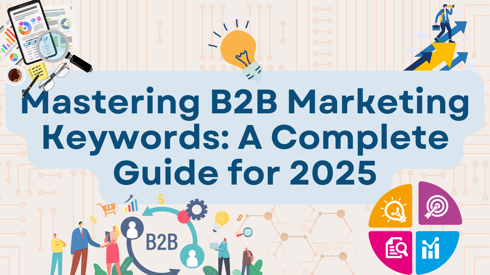 Mastering B2B Marketing Keywords: A Complete Guide for 2025